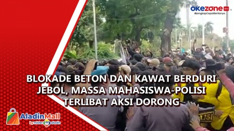 Blokade Beton dan Kawat Berduri Jebol, Massa Mahasiswa-Polisi Terlibat Aksi Dorong : Okezone Video