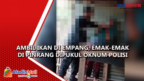 Ambil Ikan di Empang, Emak-Emak di Pinrang Dipukul Oknum Polisi : Okezone Video