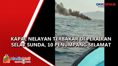 Kapal Nelayan Terbakar di Perairan Selat Sunda, 10 Penumpang Selamat : Okezone Video