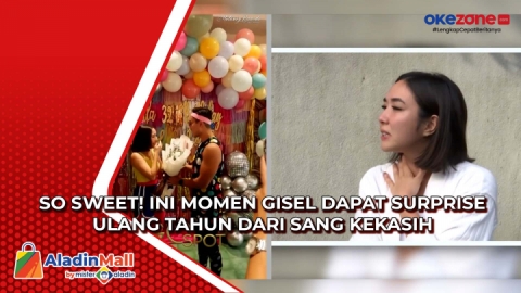 So Sweet! Ini Momen Gisel Dapat Surprise Ulang Tahun dari sang Kekasih : Okezone Video