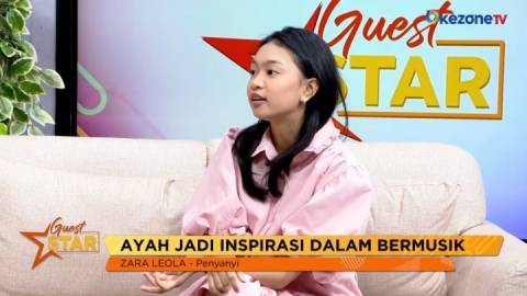 GUEST STAR: Ayah Jadi Inspirasi Utama dalam Perjalanan Karier Zara Leola