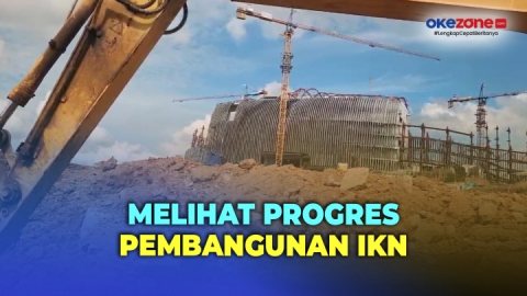 Melihat Progres Pembangunan IKN Terkini, Pengerjaan Infrastruktur Dasar Tembus 81%
