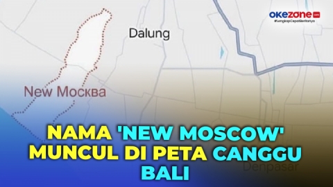 Viral! Nama New Moscow Muncul di Peta Canggu Bali, Ini Pernyataan ...
