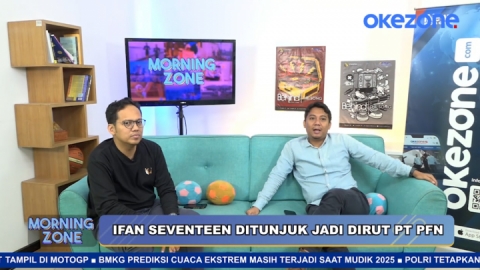 Ifan Seventeen Resmi Jadi Dirut PT PFN, Tuai Kontroversi Netizen di Medsos MORNING ZONE